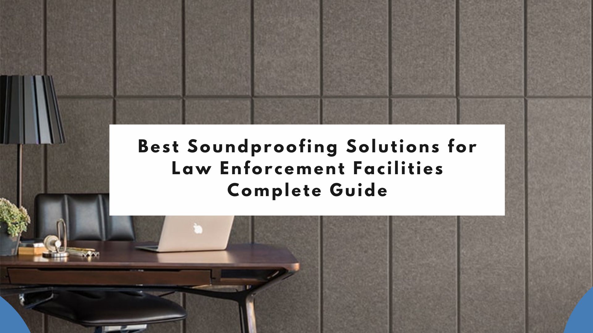 Best Soundproofing for Law Enforcement Facilities | Guide